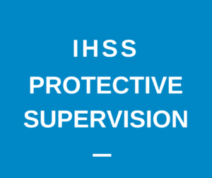 What is IHSS Protective Supervision? - American Disability Association